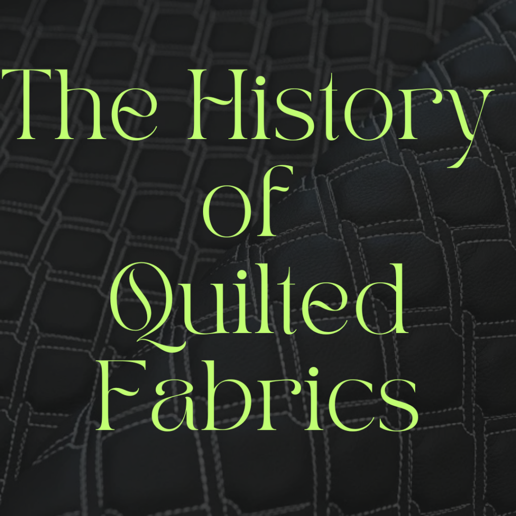 The History of Quilted Fabrics: A Tradition Through Time | Quilted Fabrics