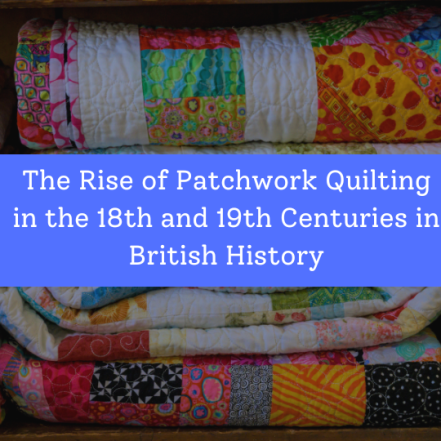 The Rise of Patchwork Quilting in the 18th and 19th Centuries in ...